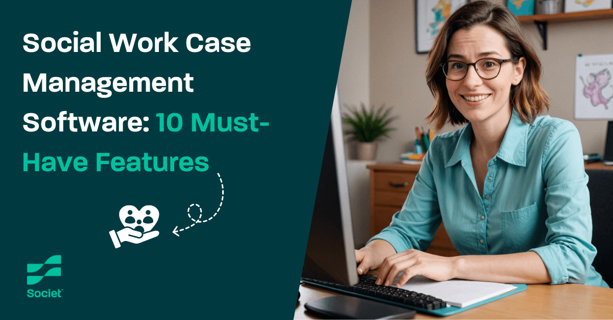 Social Work Case Management Software: 10 Must-Have Features