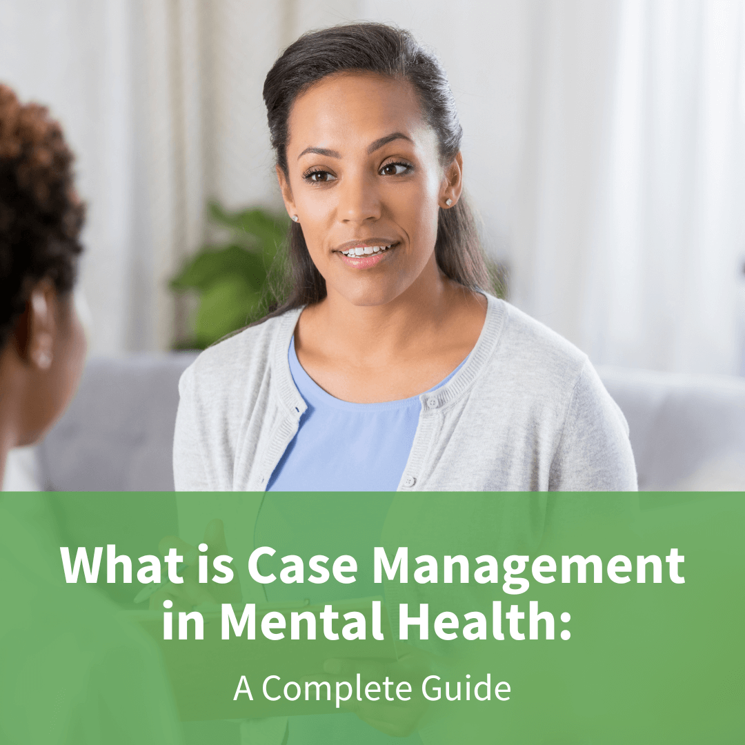 What is Case Management in Mental Health: A Complete Guide